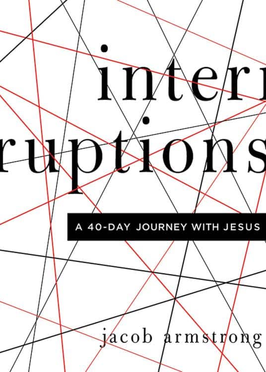 Interruptions : A 40 Day Journey With Jesus - Christian Expressions ...
