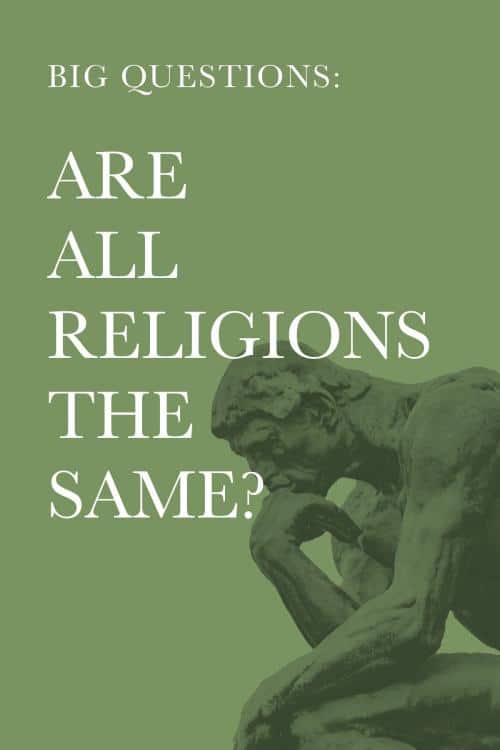 Big Questions Are All Religions The Same - Christian Expressions ...
