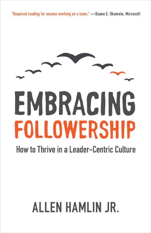 Embracing Followership : How To Thrive In A Leader-Centric Culture ...